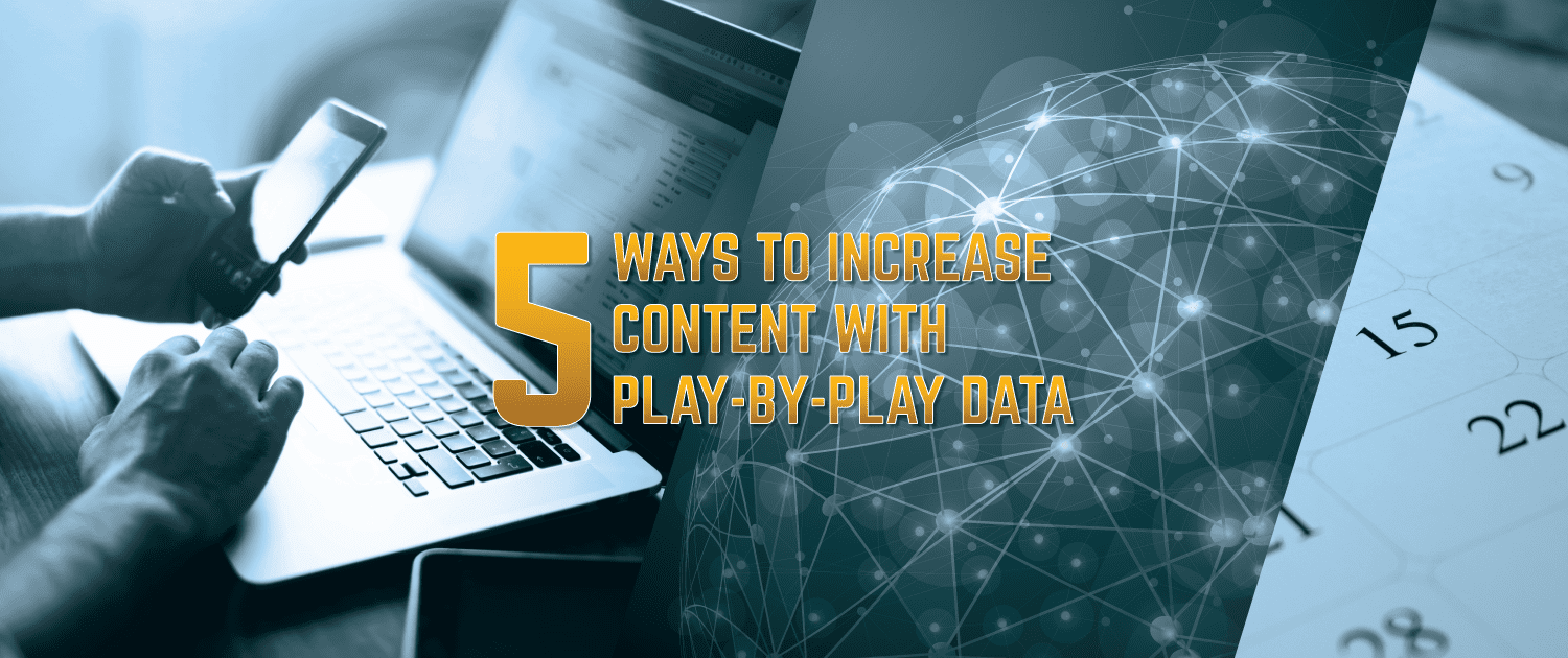 5 Ways to Increase Content with Play-By-Play Data