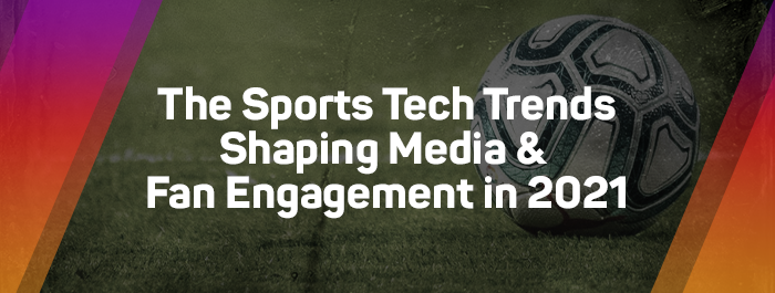 Sports Tech Trends Shaping Sports Media and Fan Engagement - Stats Perform